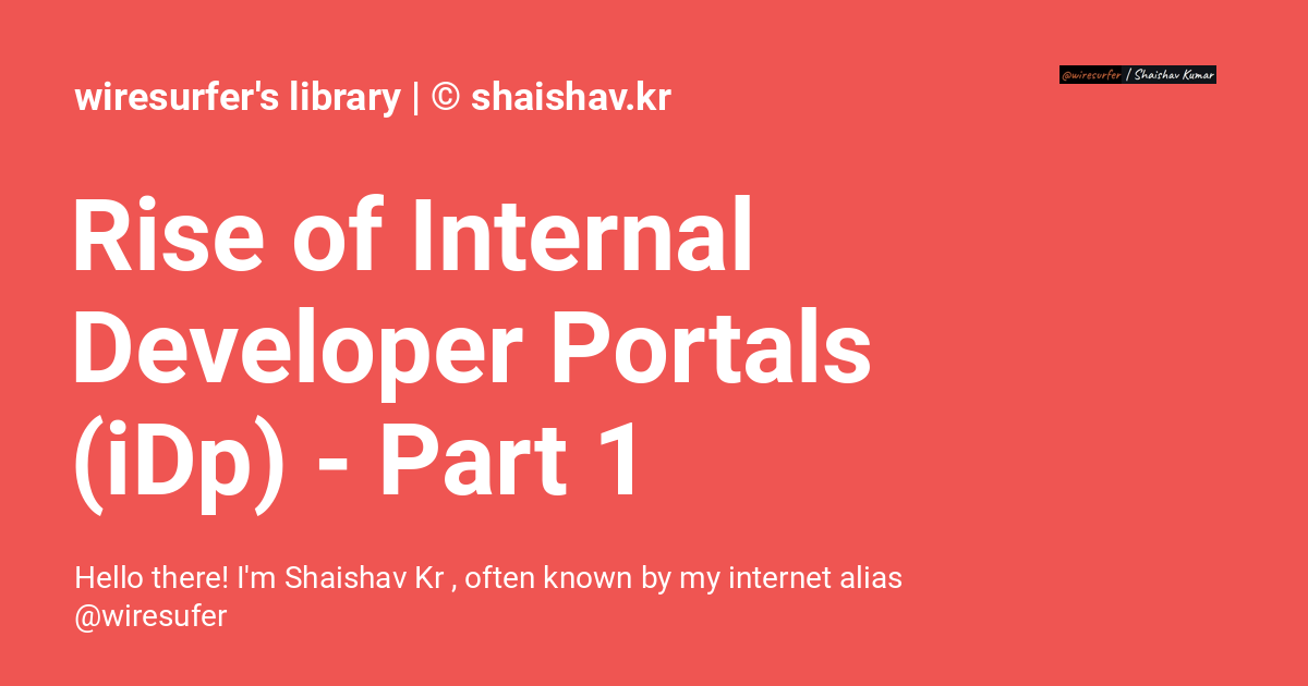 Rise of Internal Developer Portals (iDp) - Part 1 - wiresurfer's ...