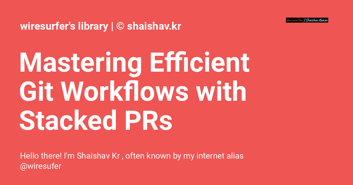 Mastering Efficient Git Workflows with Stacked PRs - wiresurfer's ...