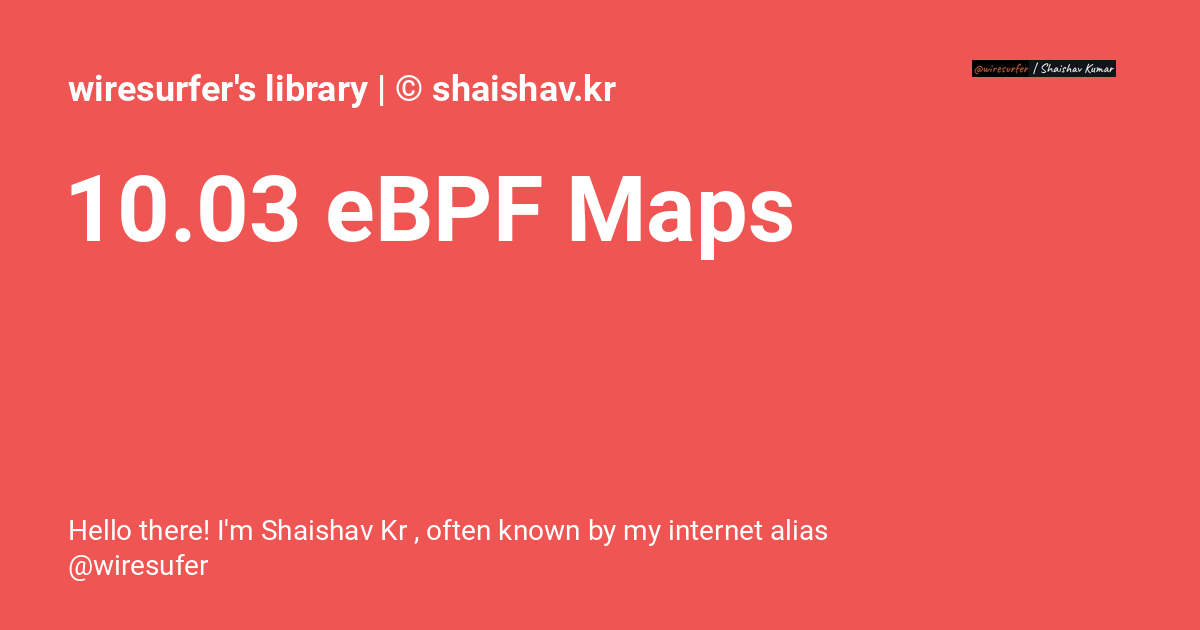 10.03 eBPF Maps - wiresurfer's library | © shaishav.kr