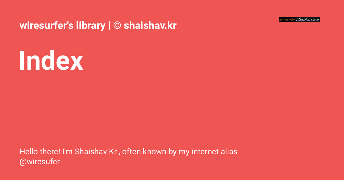 Home - wiresurfer's library | © shaishav.kr